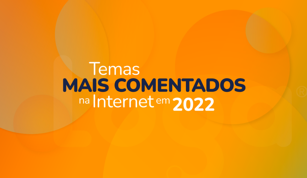Os temas mais comentados na Internet em 2022 - Loga® Internet